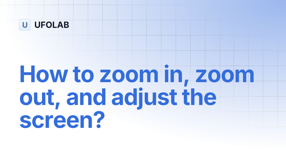 How to zoom in, zoom out, and adjust the screen? | UFOLAB